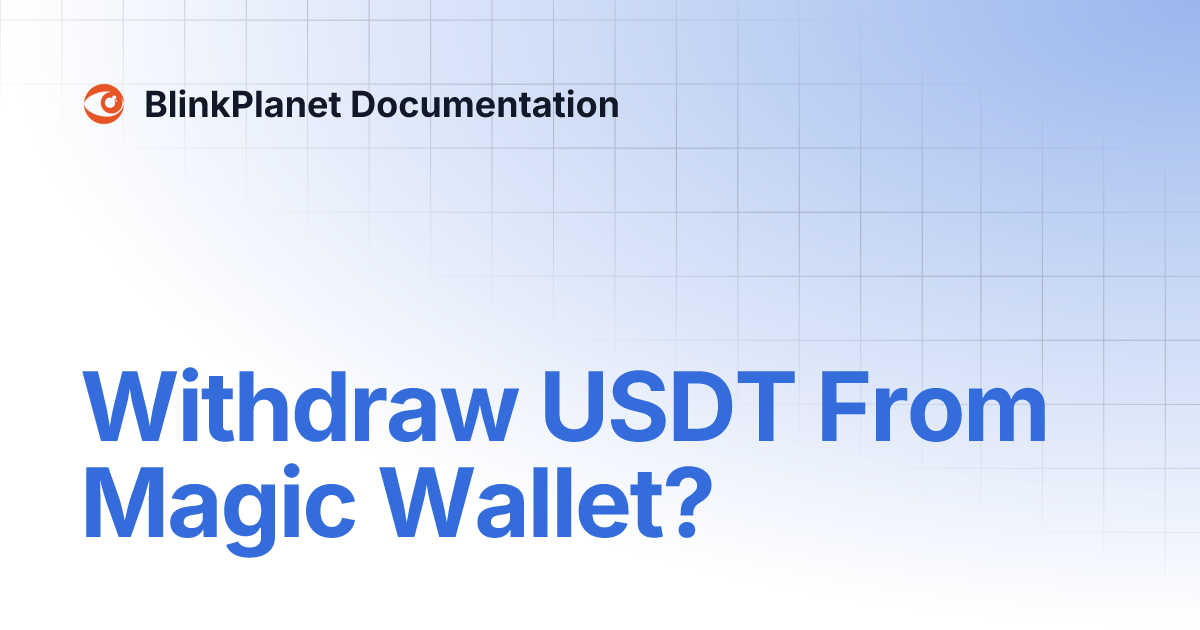 Withdraw USDT From Magic Wallet? | BlinkPlanet Documentation
